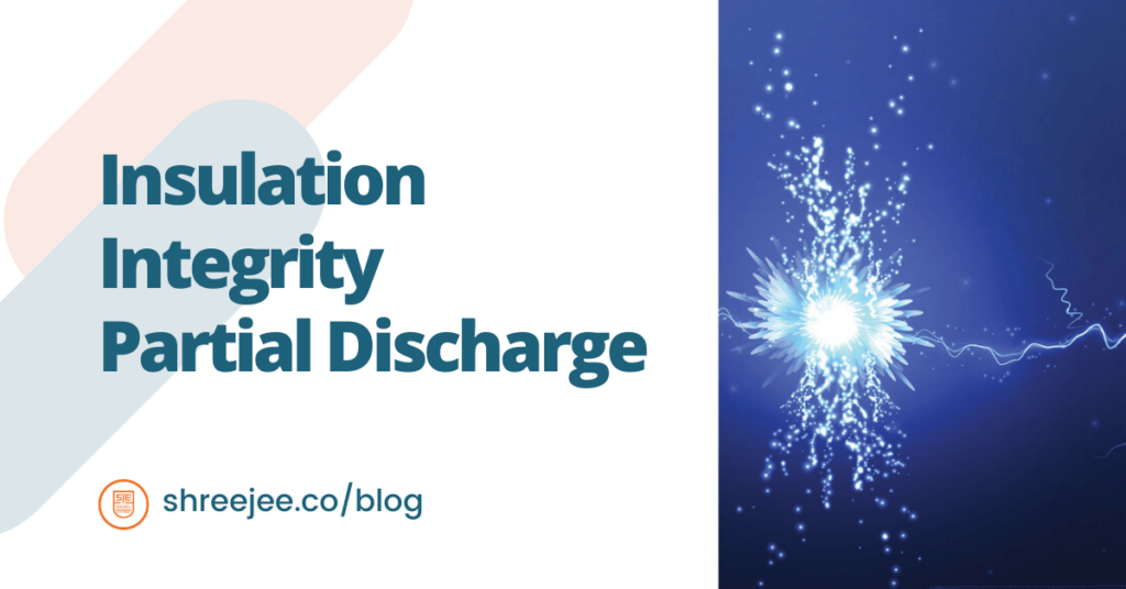 Evaluating Insulation Integrity: Partial Discharge - Shreejee Electronics