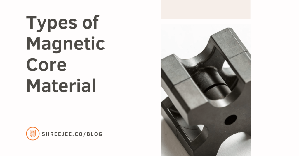 Types of Magnetic Core Materials for Transformers - Shreejee Electronics