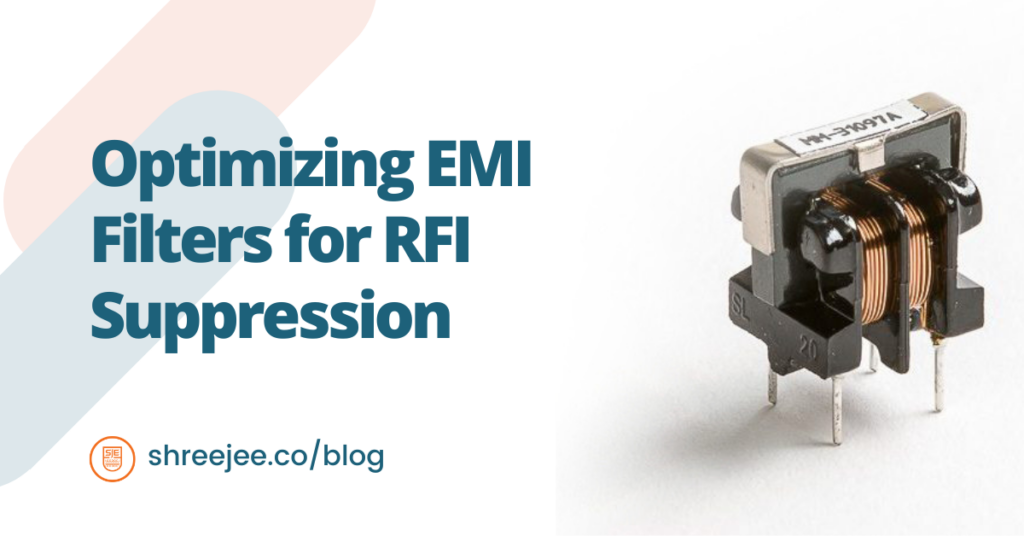 Optimizing EMI Filters for RFI Suppression - Shreejee Electronics